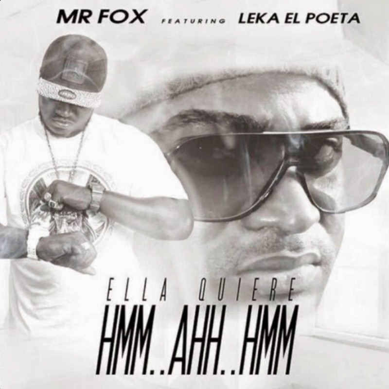 Ella Quiere Hmm Ahh Hmm (feat. Leka el Poeta) - Mr. Fox: Song Lyrics, Music Videos & Concerts