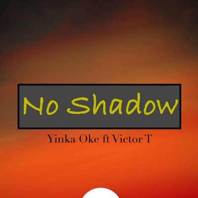 No Shadow (feat. Victor T) - EP - album by Yinka Oke