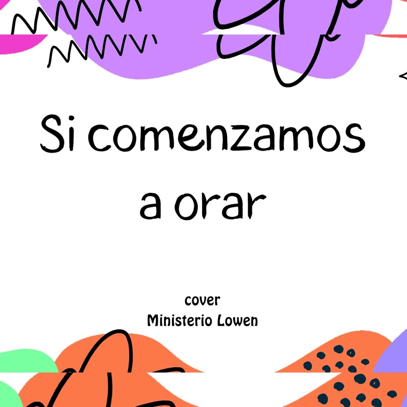 SI COMENZAMOS A ORAR - Ministerio Lowen: Song Lyrics, Music Videos ...