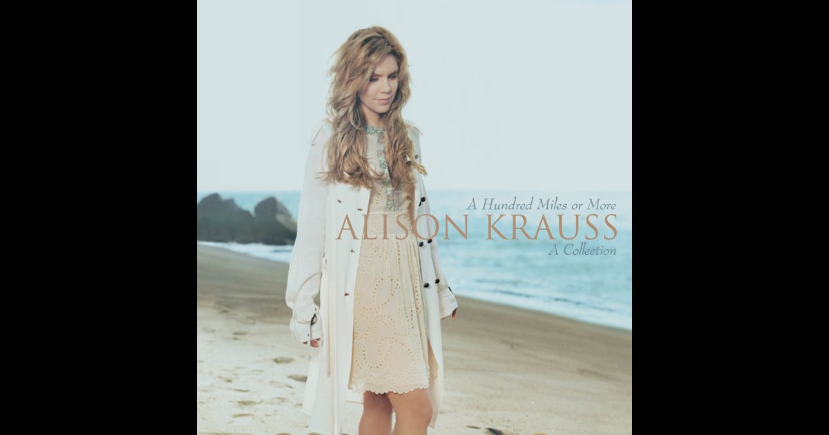 ‎A Hundred Miles or More: A Collection - Album by Alison Krauss - Apple Music