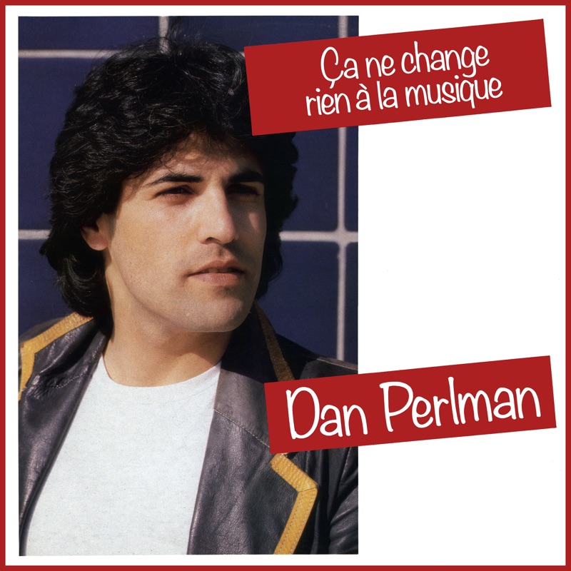 Ca ne change rien à la musique (Version longue) - Dan Perlman: Song Lyrics, Music Videos & Concerts