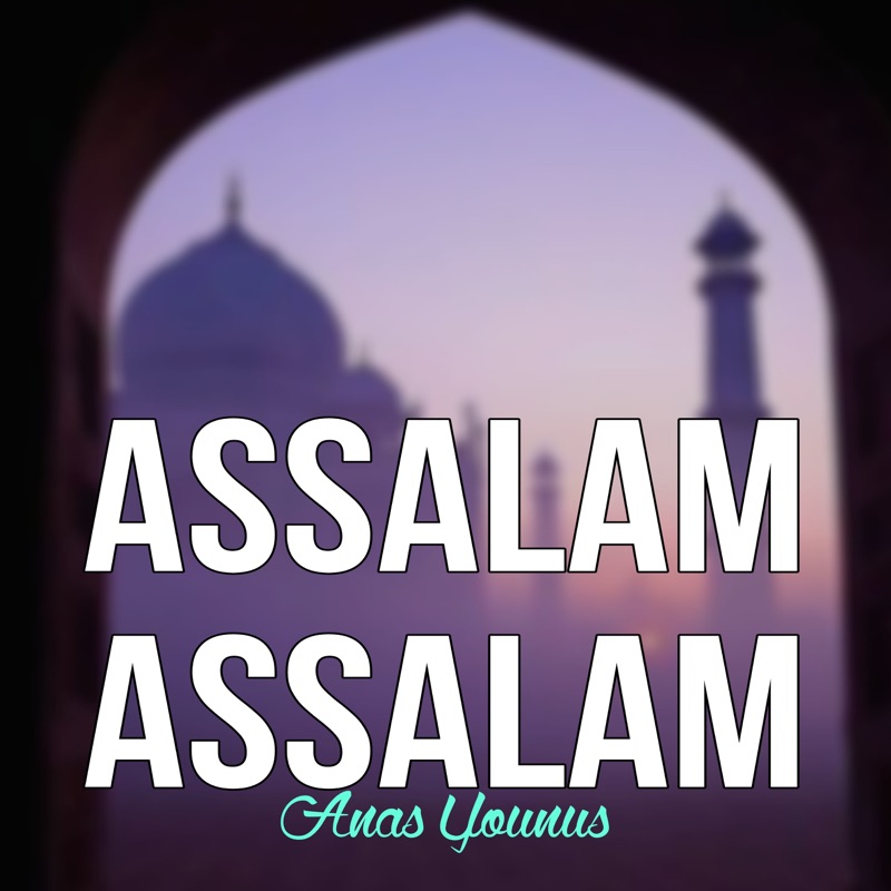 Assalam Assalam - Anas Younus: Song Lyrics, Music Videos & Concerts