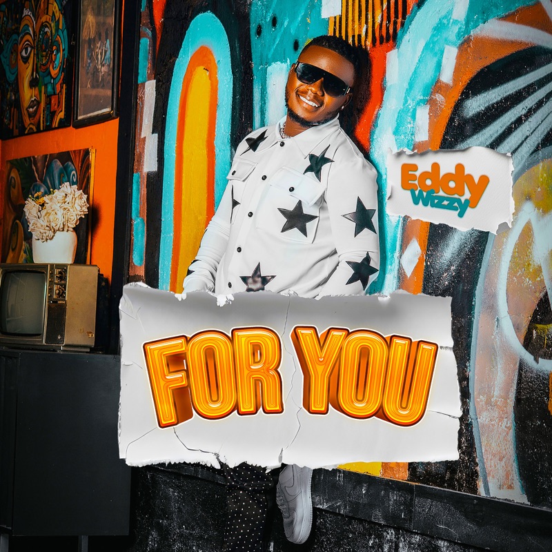 For You - Eddy wizzy: Song Lyrics, Music Videos & Concerts