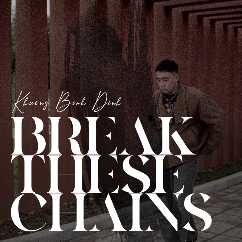 Break These Chains - Khuong Binh Dinh & Leo Maco: Song Lyrics, Music ...