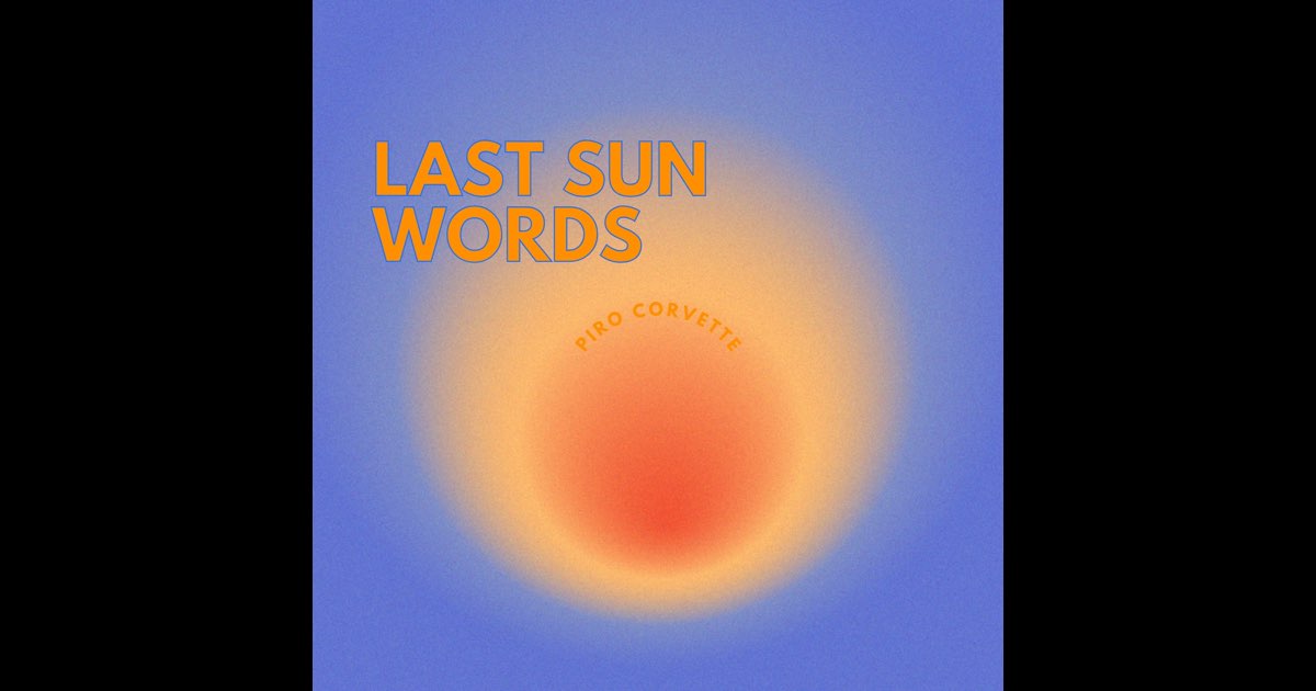‎LAST SUN WORDS - Album by Piro Corvette - Apple Music