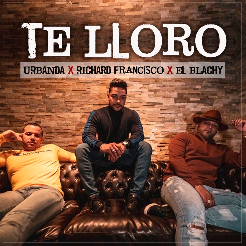 Te Lloro - Urbanda, El Blachy & Richard Francisco: Song Lyrics, Music ...