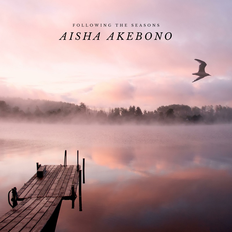 Following The Seasons - Aisha Akebono: Song Lyrics, Music Videos & Concerts
