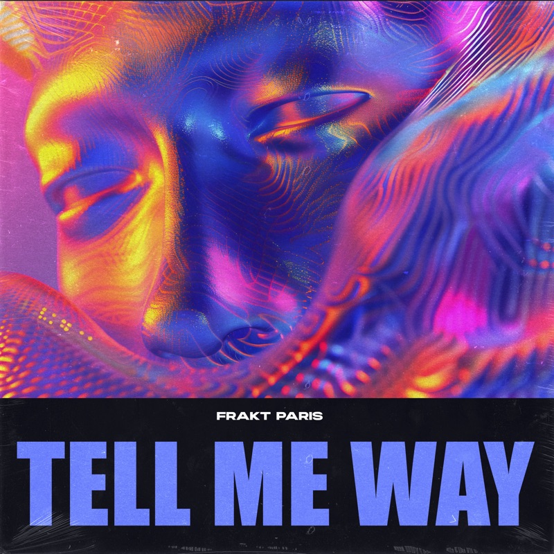Tell Me Way - Frakt Paris: Song Lyrics, Music Videos & Concerts