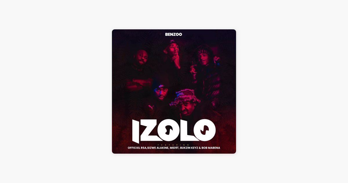 ‎Izolo (feat. Sizwe Alakine, Bukzin Keyz, Bob Mabena, Officixl RSA ...