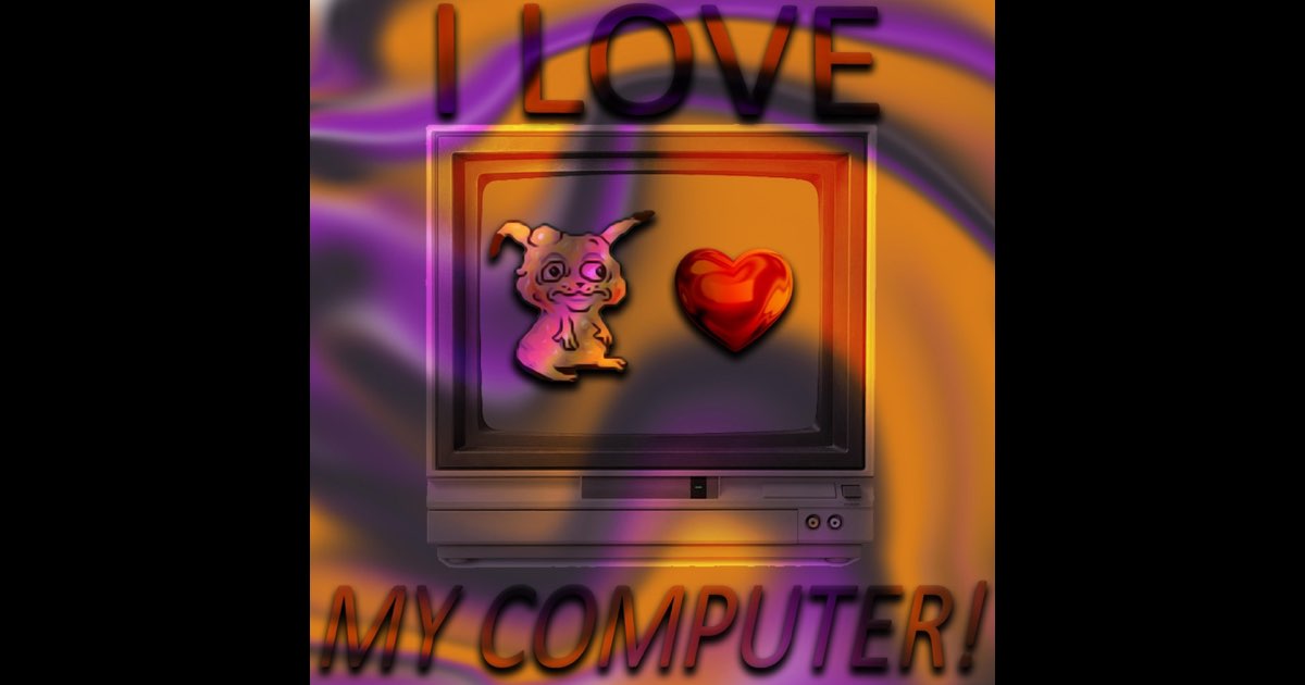 I Love My Computer, All My Friends Are In It! - Single” álbum de ...