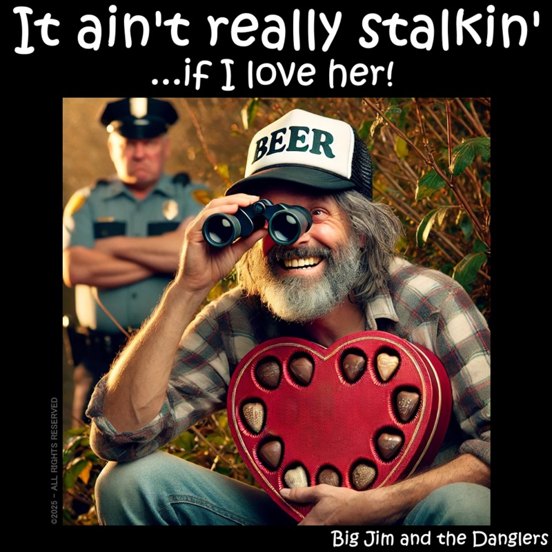 It Ain't Really Stalkin' If I Love Her - Big Jim and the Danglers: Song ...