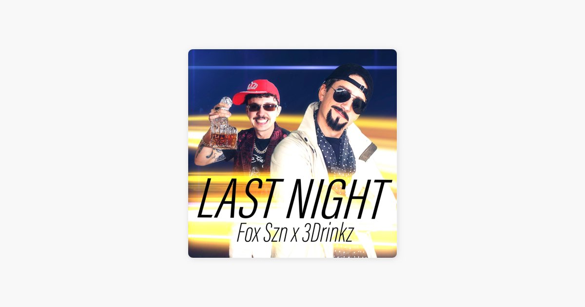 ‎Last Night (feat. 3Drinkz) - Song by Fox Szn - Apple Music