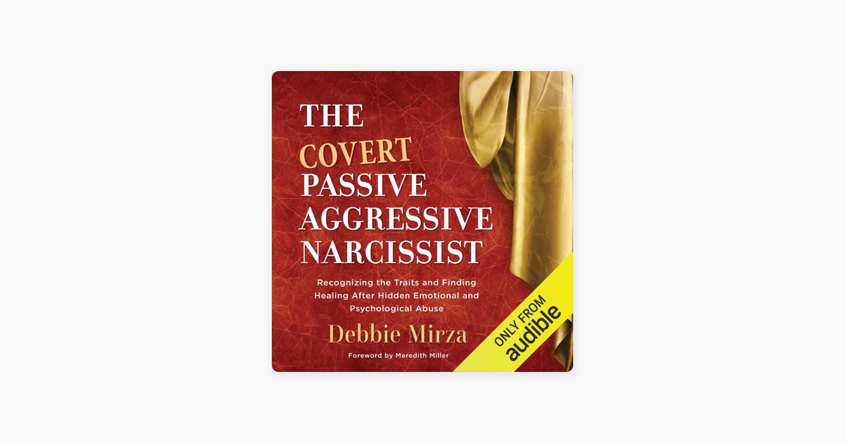 ‎The Covert Passive-Aggressive Narcissist: Recognizing the Traits and Finding Healing After ...