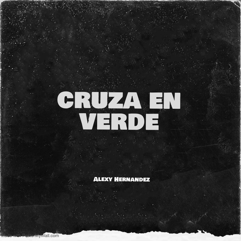 Cruza en Verde - Alexy Hernandez: Song Lyrics, Music Videos & Concerts