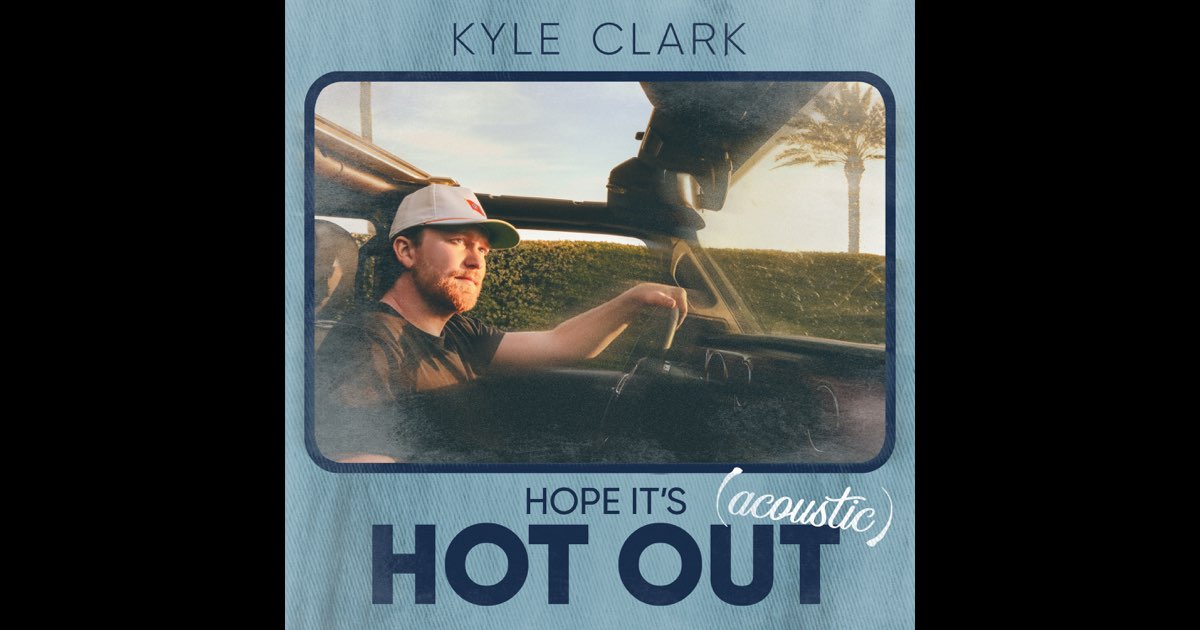 ‎Hope It's Hot Out (Acoustic) - Single - Album by Kyle Clark - Apple Music
