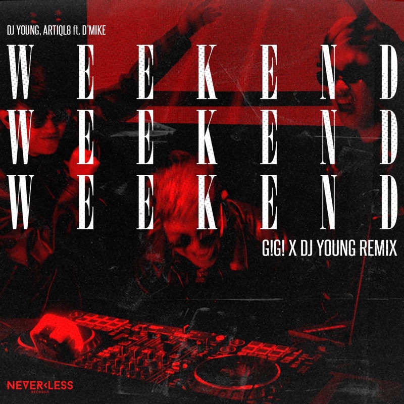 WEEKEND (feat. D'MIKE & G!G!) [G!G! & DJ Young Remix] - DJ Young ...