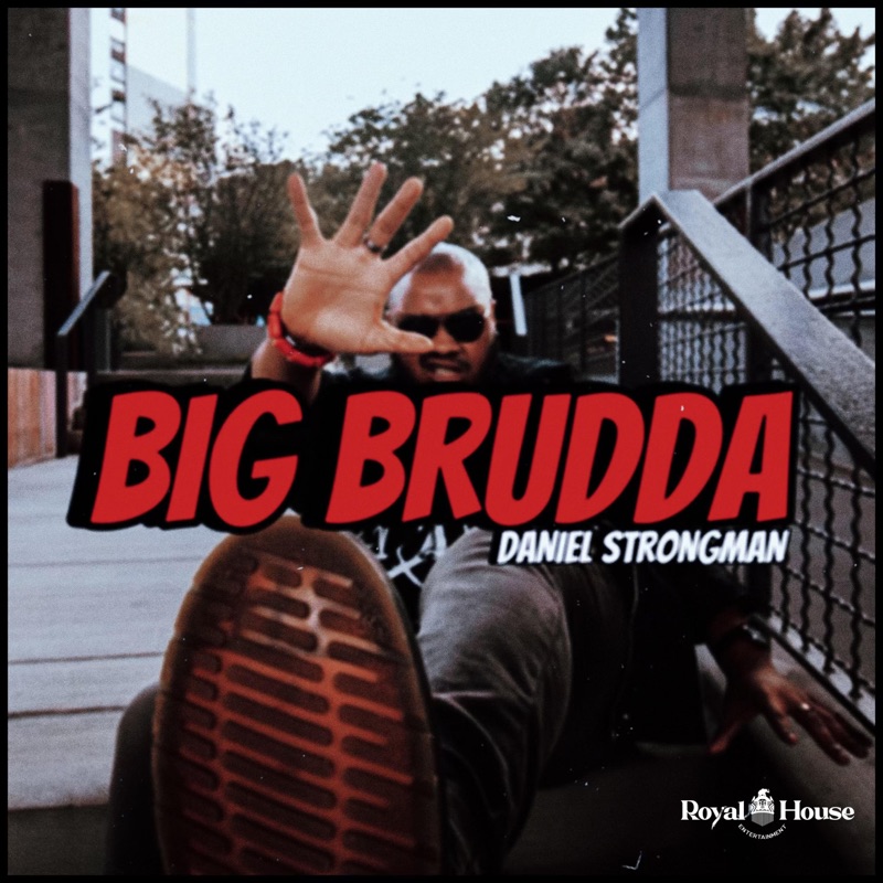 BIG BRUDDA - Daniel Strongman: Song Lyrics, Music Videos & Concerts