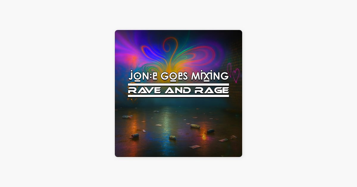 ‎Rave and Rage - Album by JON:E GOES MIXING - Apple Music