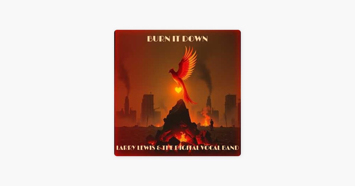 ‎Burn It Down - Single - Album by Larry Lewis & The Digital Vocal Band ...