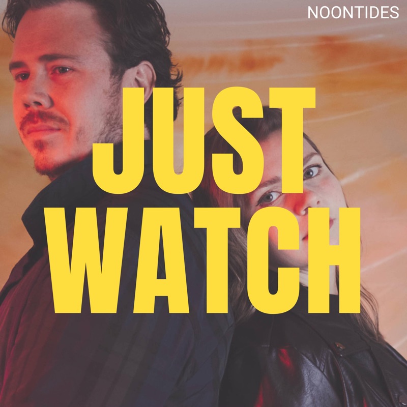 Just Watch - Noontides: Song Lyrics, Music Videos & Concerts