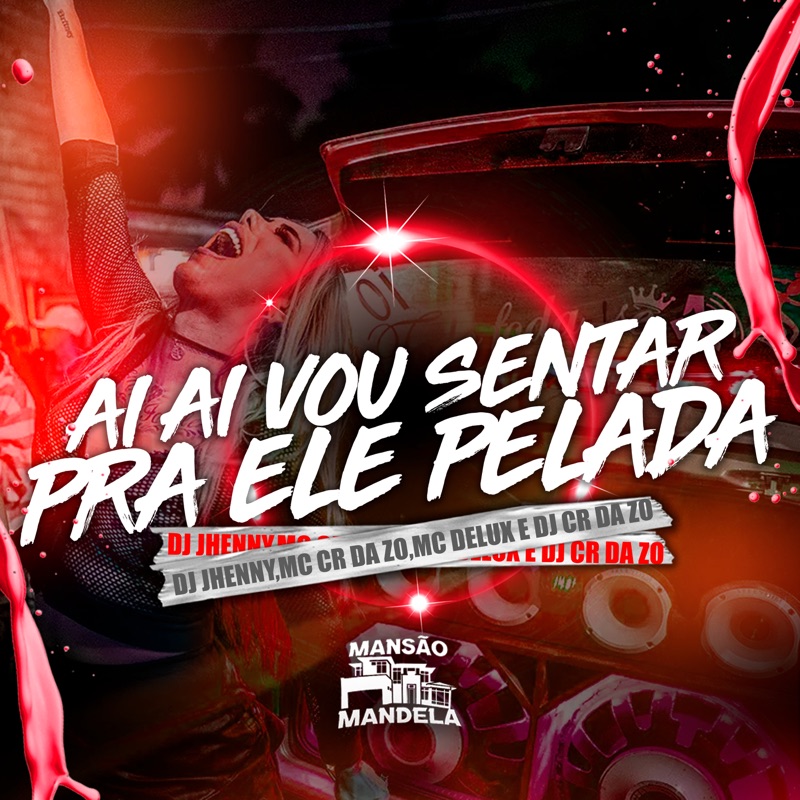 Ai Ai Vou Sentar pra Ele Pelada - DJ JHENNY, Mc Cr da Zo & Mc Delux: Song Lyrics, Music Videos ...
