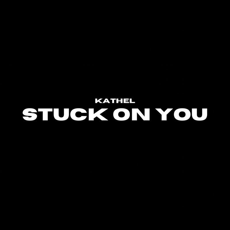 Stuck on You - Kathel: Song Lyrics, Music Videos & Concerts