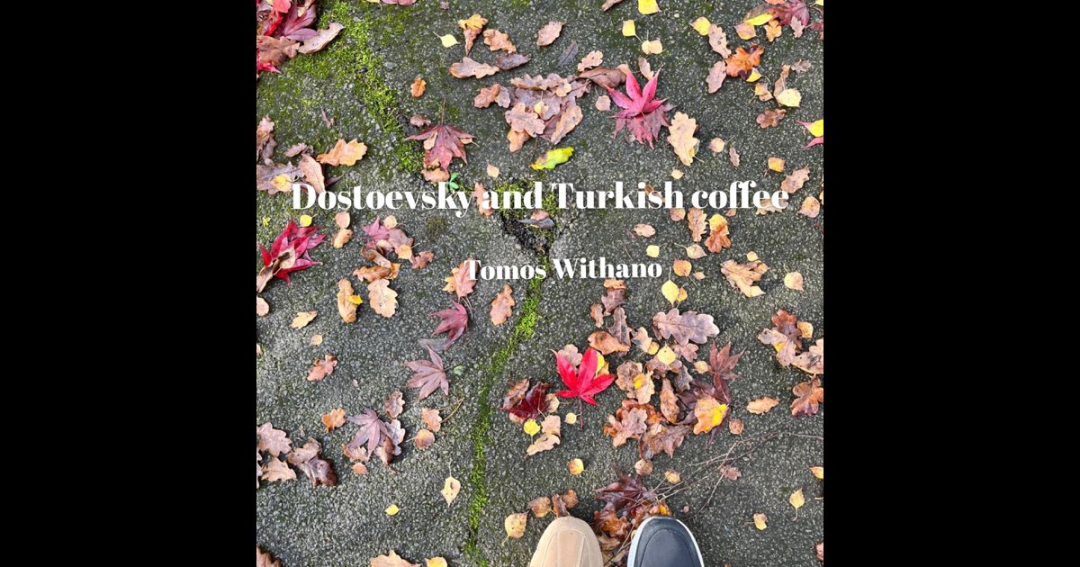 ‎Dostoevsky and Turkish coffee - Single - Album by Tomos Withano ...