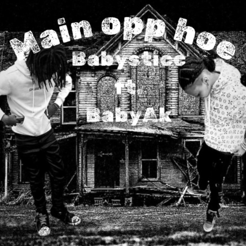 Main opp hoe (feat. 1Baby Stick) - BabyAk: Song Lyrics, Music Videos ...