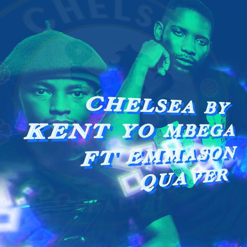 Chelsea (feat. Kent Yo Mbega) - Emmason Quaver: Song Lyrics, Music ...