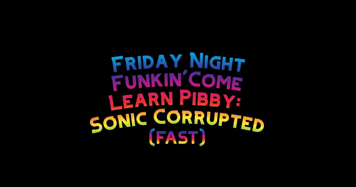 ‎Friday Night Funkin' Come Learn Pibby: Sonic Corrupted (Fast) [feat ...