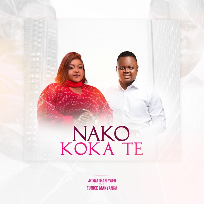 Nako Koka Te (feat. Eunice Manyanga) - Jonathan Yafu: Song Lyrics ...