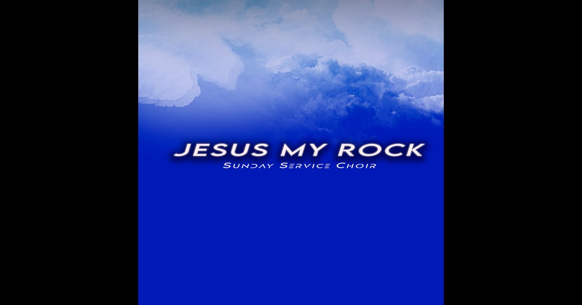 Jesus My Rock” álbum de Sunday Service Choir en Apple Music