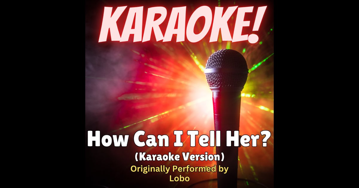 ‎How Can I Tell Her? (Karaoke Version Originally Performed by Lobo ...