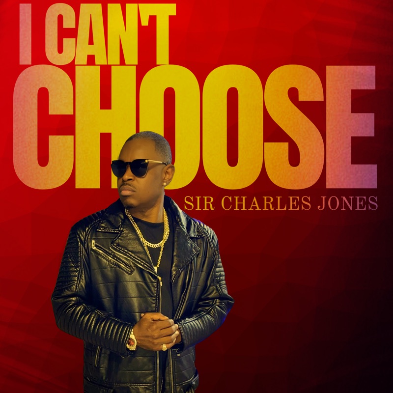 I Can't Choose - Sir Charles Jones: Song Lyrics, Music Videos & Concerts