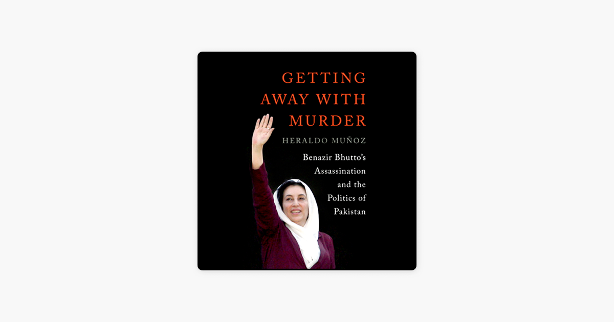 ‎Getting Away with Murder: Benazir Bhutto's Assassination and the ...