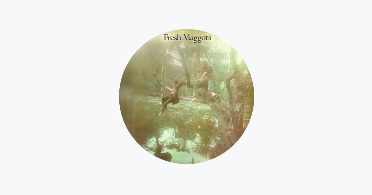 Fresh Maggots‬ - Apple Music