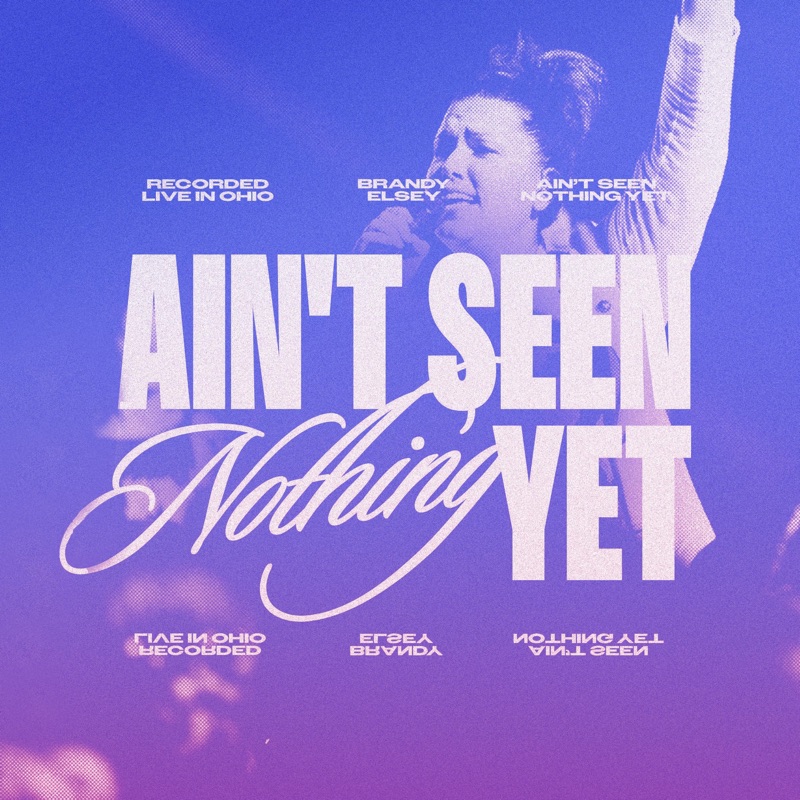 Ain't Seen Nothing Yet - Brandy Elsey: Song Lyrics, Music Videos & Concerts