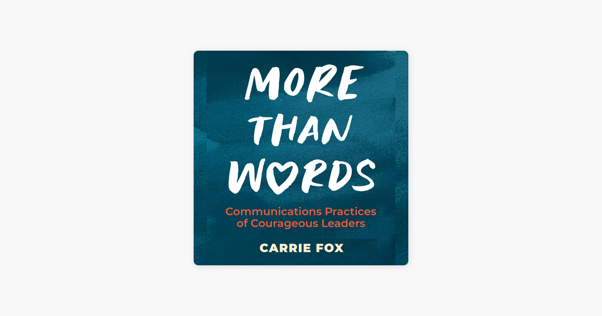 More Than Words: Communications Practices of Courageous Leaders by ... More Than Words: Communications Practices of Courageous Leaders by ...