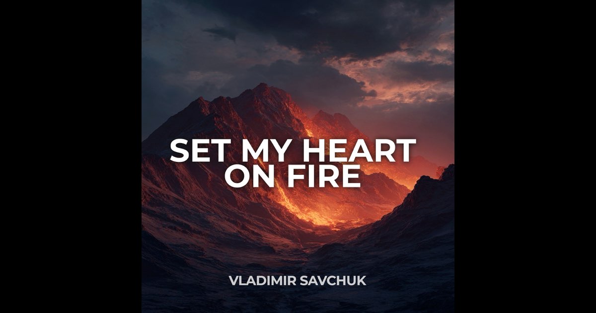 ‎Set My Heart on Fire - Album by Vladimir Savchuk - Apple Music