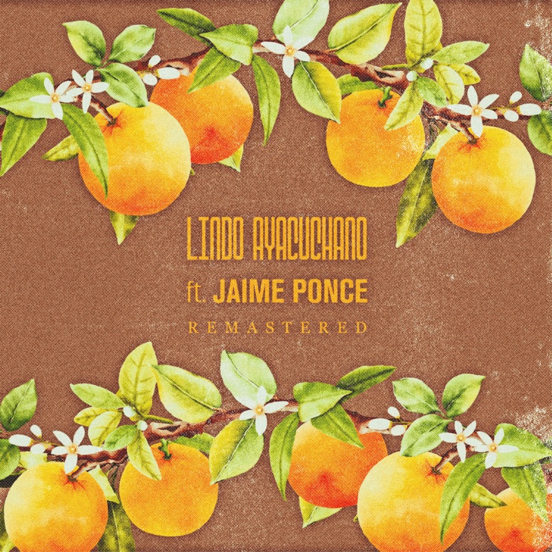 Lindo Ayacuchano (ft. Jaime Ponce) [Remastered] - Naranjita de Sucre, Los Tigres de la Jarana ...