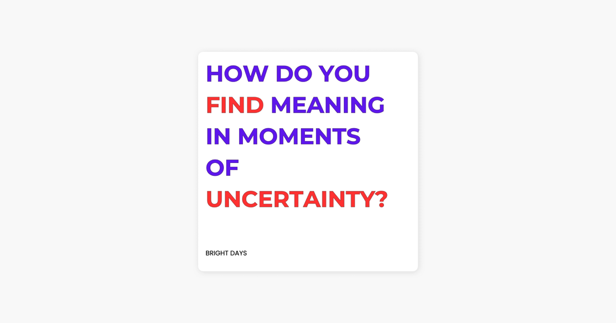 ‎Bright Daysの「How Do You Find Meaning in Moments of Uncertainty ...