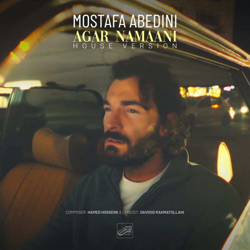 Agar Namaani (House Version) - Mostafa Abedini: Song Lyrics, Music Videos & Concerts