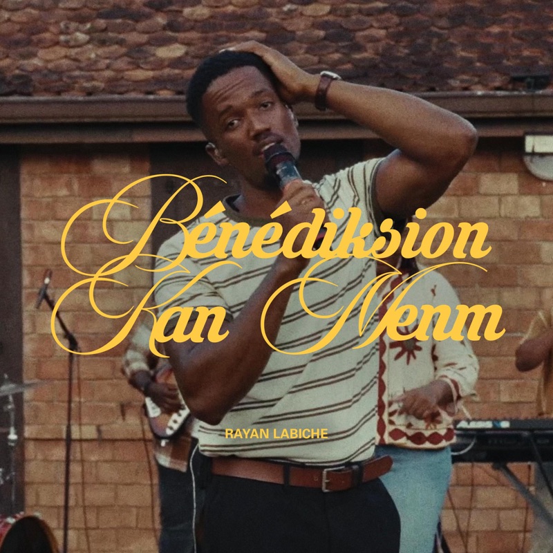 Bénédiksion Kan Menm - Rayan Labiche: Song Lyrics, Music Videos & Concerts
