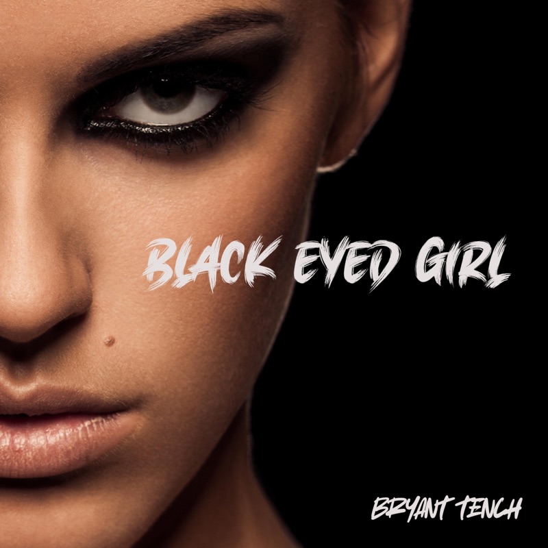 Black Eyed Girl - Bryant Tench: Song Lyrics, Music Videos & Concerts