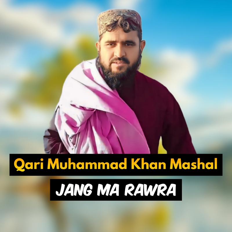 Jang Ma Rawra - Qari Muhammad Khan Mashal: Song Lyrics, Music Videos ...