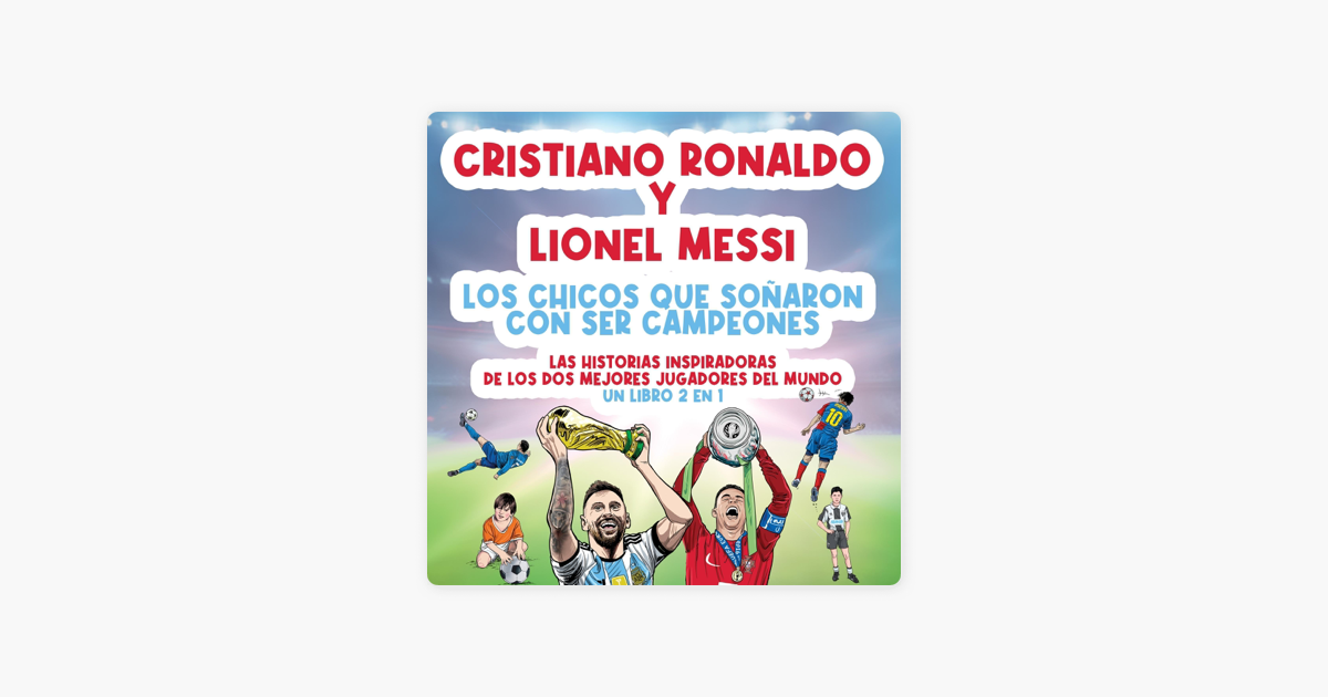 ‎Cristiano Ronaldo y Lionel Messi: Las historias inspiradoras de los ...
