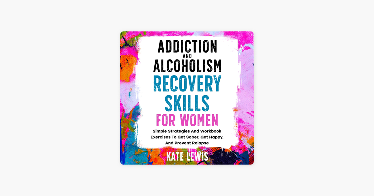 ‎Addiction and Alcoholism Recovery Skills for Women: Simple Strategies ...