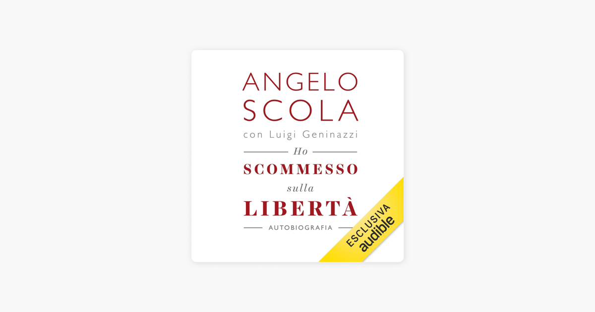 ‎Ho scommesso sulla libertà: Autobiografia by Angelo Scola & Luigi ...