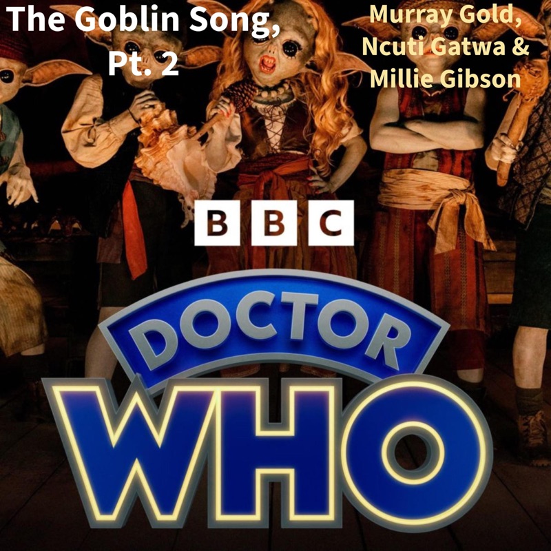 The Goblin Song, Pt. 2 [From "Doctor Who"] (feat. Murray Gold, Ncuti ...