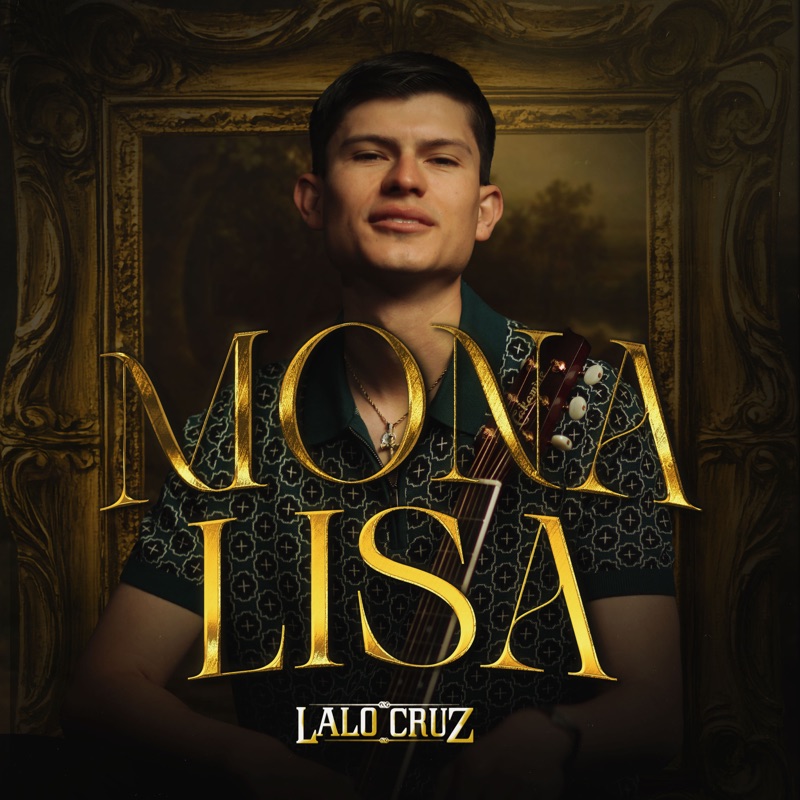 Mona Lisa - Lalo Cruz: Song Lyrics, Music Videos & Concerts